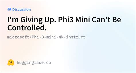 Microsoftphi 3 Mini 4k Instruct · Im Giving Up Phi3 Mini Cant Be Controlled