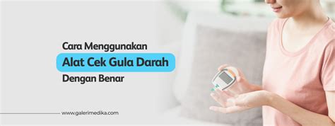 Cara Menggunakan Alat Cek Gula Darah Dengan Benar Galeri Medika