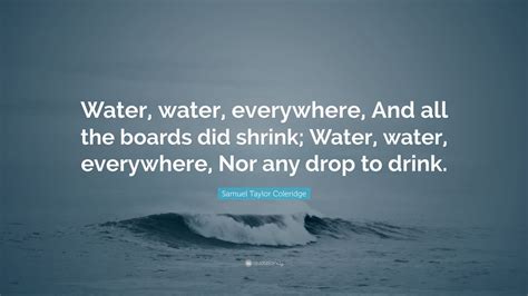 Samuel Taylor Coleridge Quote “water Water Everywhere And All The