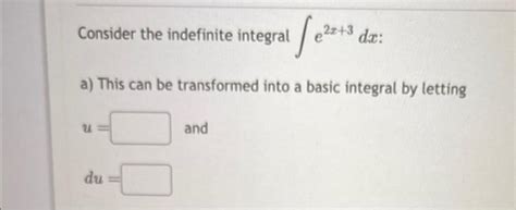 Solved Consider The Indefinite Integral ∫e2x 3dx A This