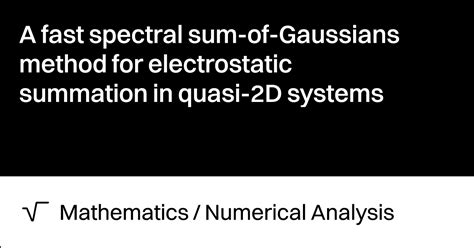 A Fast Spectral Sum Of Gaussians Method For Electrostatic Summation In Quasi 2d Systems