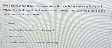 Solved Two Objects A B Have The Same Size And Shape But Chegg Com