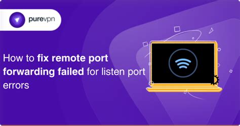 How To Fix Remote Port Forwarding Failed For Listen Port Errors