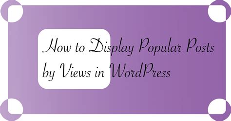 how to display popular posts by views in wordpress by prasana timeless medium