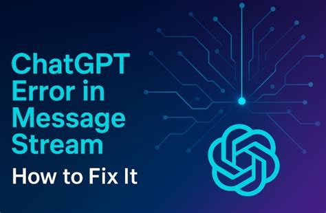 How To Fix Chatgpt Error In Message Stream In 2025