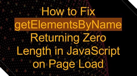 How To Fix Getelementsbyname Returning Zero Length In Javascript On Page Load Youtube