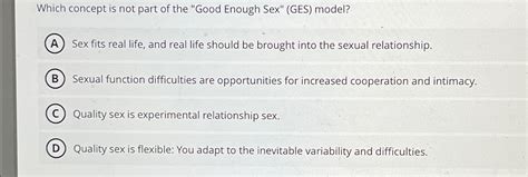 Solved Which Concept Is Not Part Of The Good Enough Sex Chegg Com