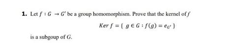Solved 1 Let F G→g′ Be A Group Homomorphism Prove That The
