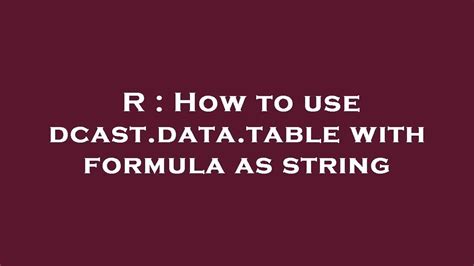 R How To Use Dcastdatatable With Formula As String Youtube