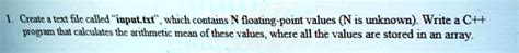 SOLVED Create A Text File Called Input Txt Which Contains N Floating