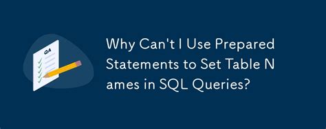 why can t i use prepared statements to set table names in sql queries javatutorial php cn