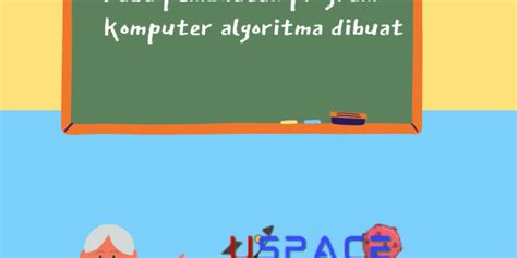 Pada Pembuatan Program Komputer Algoritma Dibuat