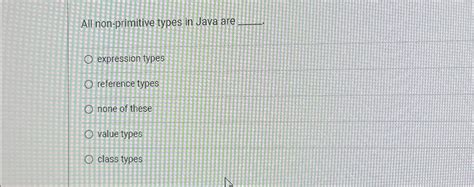 Solved All Non Primitive Types In Java Areexpression