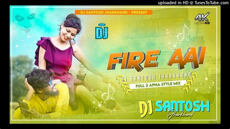 Fire Aai New Purulia Song Full 2 Apna Style Mix Dj Santosh