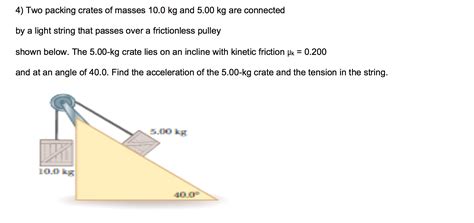 Solved 4 Two Packing Crates Of Masses 10 0 Kg And 5 00 Kg