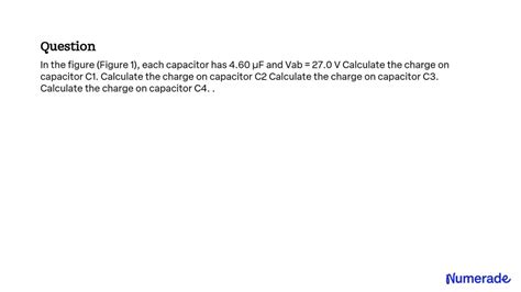 Solved In The Figure Figure 1 Each Capacitor Has 4 60 μf And Vab 27 0 V Calculate The
