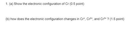 Solved A Show The Electronic Configuration Of Cr Chegg Com