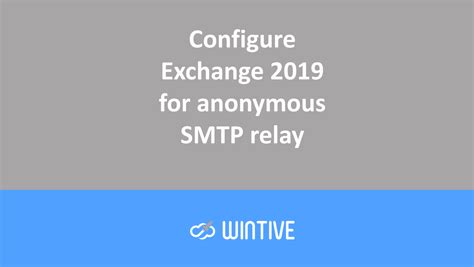 Configure Exchange 2019 For Anonymous SMTP Relay
