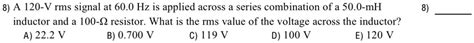 Solved A 120 Vrms Signal At 600hz Is Applied Across A Series
