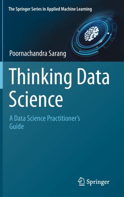 Thinking Data Science A Data Science Practitioners Guide Springer