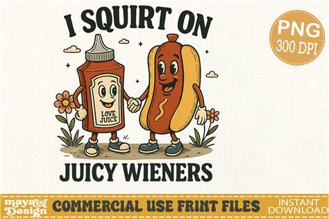 I Squirt On Juicy Wieners Png Graphic By Maya Design · Creative Fabrica