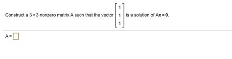 Solved Construct A 3x 3 Nonzero Matrix A Such That The Vector Is A