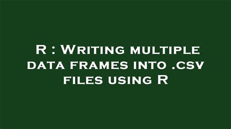 r writing multiple data frames into csv files using r youtube