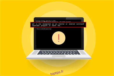 Le Correctif Git Nest Pas Reconnu Comme Une Commande Interne Ou Externe Toptipsfr