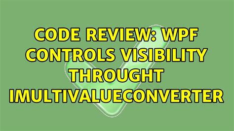 Code Review Wpf Controls Visibility Throught Imultivalueconverter Youtube