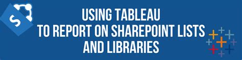 Using Tableau To Report On Sharepoint Lists And Libraries Axioworks