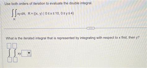 Solved Use Both Orders Of Iteration To Evaluate The Double