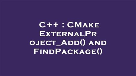 C Cmake Externalprojectadd And Findpackage Youtube