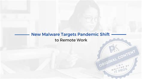 New Malware Targets Pandemic Shift To Remote Work