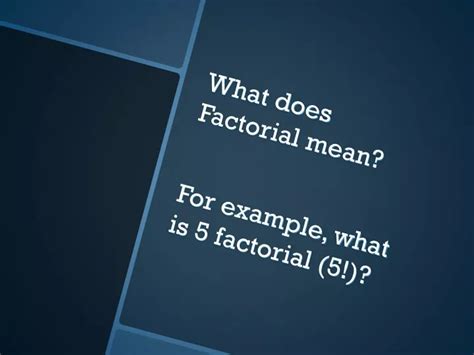 PPT What Does Factorial Mean For Example What Is Factorial PowerPoint Presentation