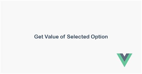 Get Value Of Selected Option In Vuejs Shoutsdev