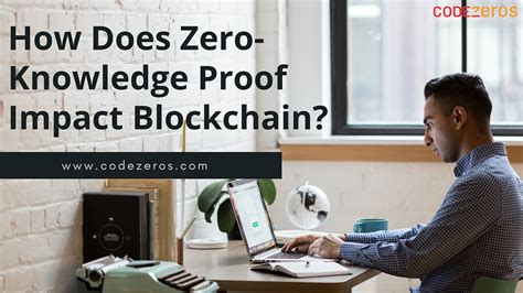 How Does Zero Knowledge Proof Impact Blockchain By Sunil Dangi Medium