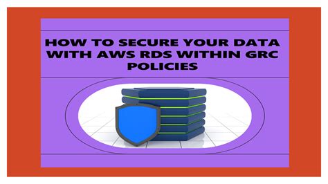 Aws Rds Security Applying Grc Principles For A Secure And Compliant Database Environment