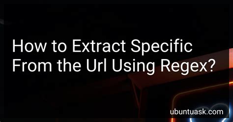 How To Extract Specific From The Url Using Regex In 2025