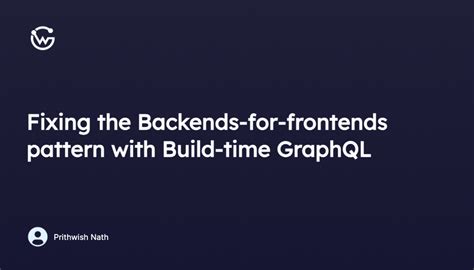 Fixing The Backends For Frontends Pattern With Build Time Graphql