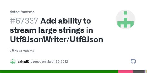 Add Ability To Stream Large Strings To Utf8jsonwriter · Issue 67337 · Dotnetruntime · Github