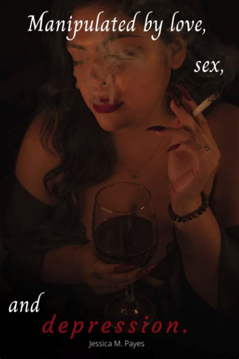 Manipulated By Love Sex And Depression By Jessica M Payes Goodreads
