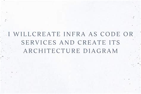 Create Infra Code Or Services And Create Its Architecture Diagram By