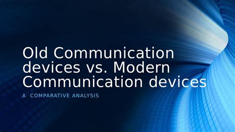 Comparison Of Old Vs Modern Communication Devices