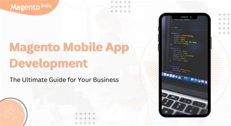 Magento Mobile App Development The Ultimate Guide For Your Business