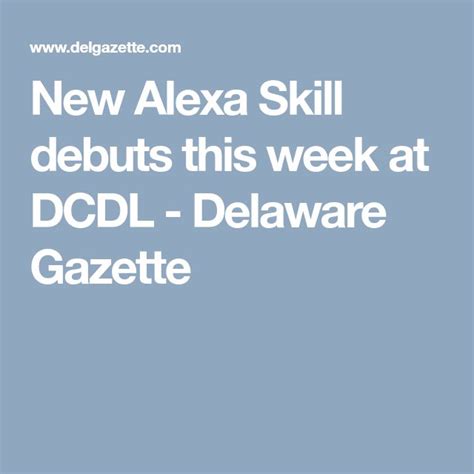 Stay Connected With The New Alexa Skill At Dcdl