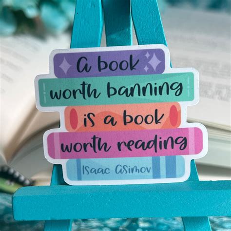 A Book Worth Banning Is A Book Worth Read Issac Asimov Quote Sticker