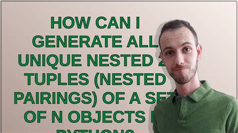 How Can I Generate All Unique Nested 2 Tuples Nested Pairings Of A