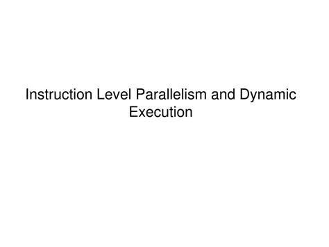 Ppt Instruction Level Parallelism And Dynamic Execution Powerpoint Presentation Id4028626