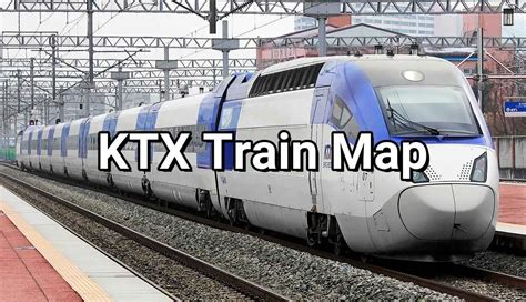 Ultimate Ktx Train Map Guide And Popular Train Routes