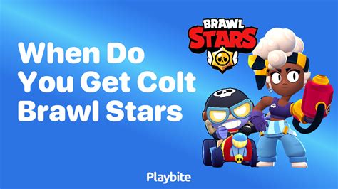 When Do You Get Colt In Brawl Stars Playbite